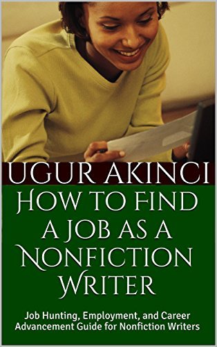 How to Find a Job as a Nonfiction Writer: Job Hunting, Employment, and ...