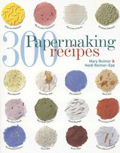 300 Papermaking Recipes by Mary Reimer | Goodreads