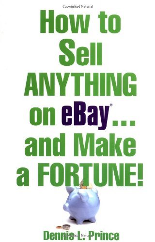 How to Sell Anything on eBay . . . and Make a Fortune! by Dennis Prince ...