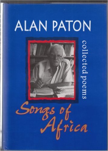 Songs Of Africa: Collected Poems by Alan Paton | Goodreads