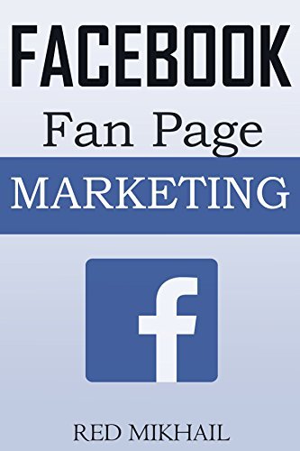 Facebook Fan Page Marketing: How to Use the Power of FB Fan Pages to ...