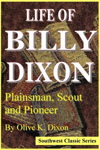 Life of Billy Dixon: Plainsman, Scout and Pioneer by Olive K. Dixon | Goodreads