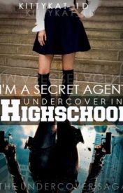 I'm A Secret Agent Undercover In High School by kittykat_1d | Goodreads