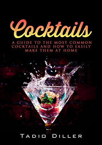 Cocktails: A Guide to the Most Common Cocktails and How to Easily Make ...