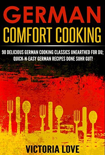 German: German Comfort Cooking: 90 Amazingly Delicious 3 Steps Or Less ...