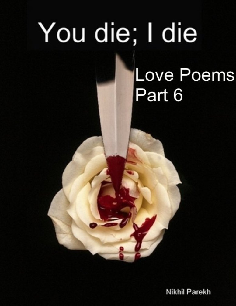 You Die I Die Love Poems Part 6 By Nikhil Parekh Goodreads you-die-i-die-love-poems-part-6-by-nikhil-parekh-goodreads