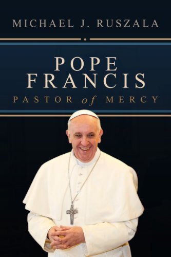 Pope Francis: Pastor of Mercy by Michael J. Ruszala | Goodreads