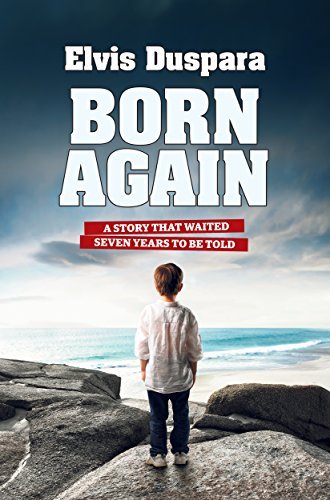 Born Again: A story that waited seven years to be told by Elvis Duspara ...