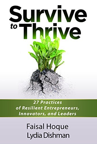 Survive to Thrive: 27 Practices of Resilient Entrepreneurs, Innovators, And Leaders by Faisal ...