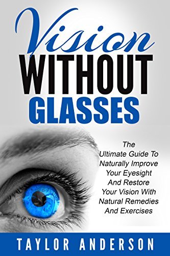 Vision Without Glasses: The Ultimate Guide To Naturally Improve Your ...