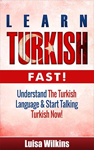 Turkish: Learn Turkish Fast! Understand The Turkish Language & Start ...