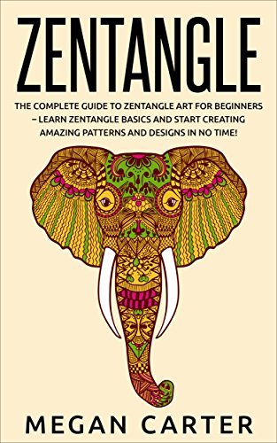 Zentangle: The Complete Guide To Zentangle Art For Beginners – Learn ...