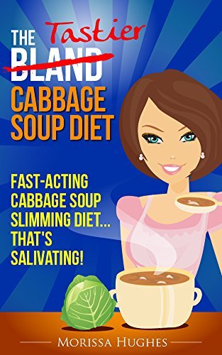 The Tastier Cabbage Soup Diet: Fast-acting Cabbage Soup Slimming Diet ...
