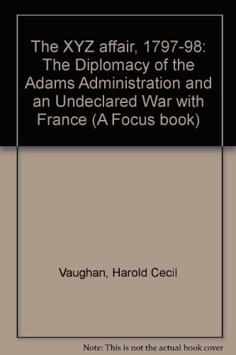 The XYZ affair, 1797-98: The Diplomacy of the Adams Administration and ...