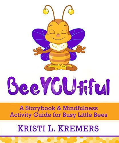 BeeYOUtiful: A Storybook & Mindfulness Activity Guide for Busy Little ...