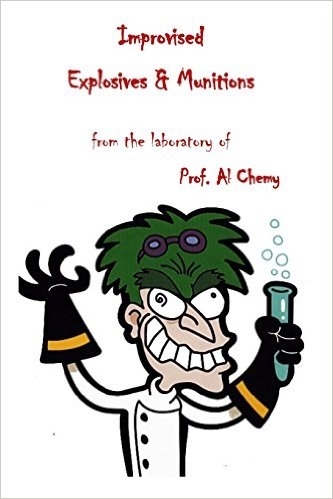 Improvised Explosives & Munitions by Prof Al Chemy | Goodreads