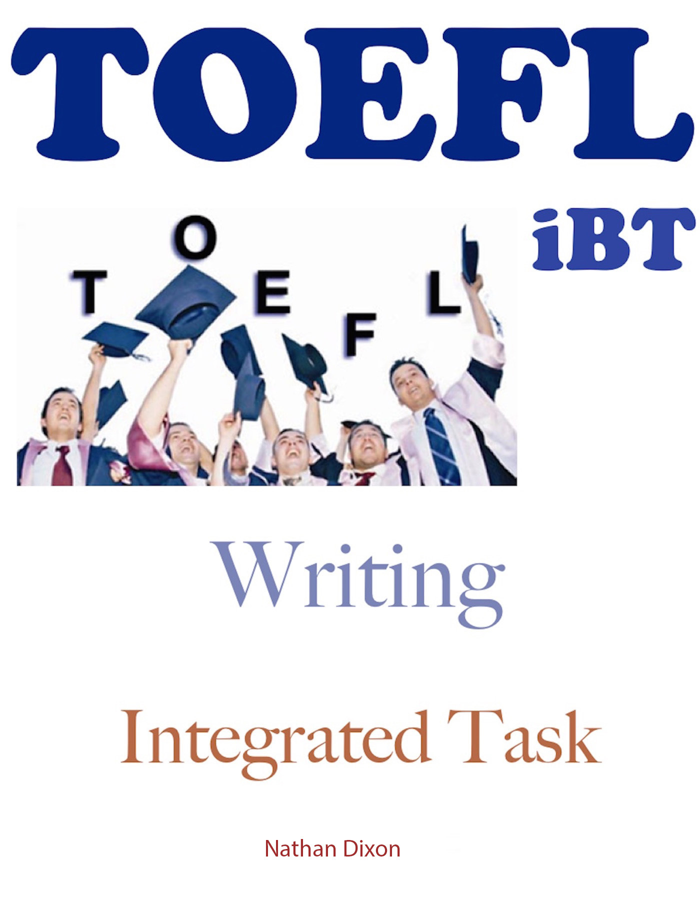 TOEFL iBT Writing Integrated Task by Nathan Dixon, Sr | Goodreads