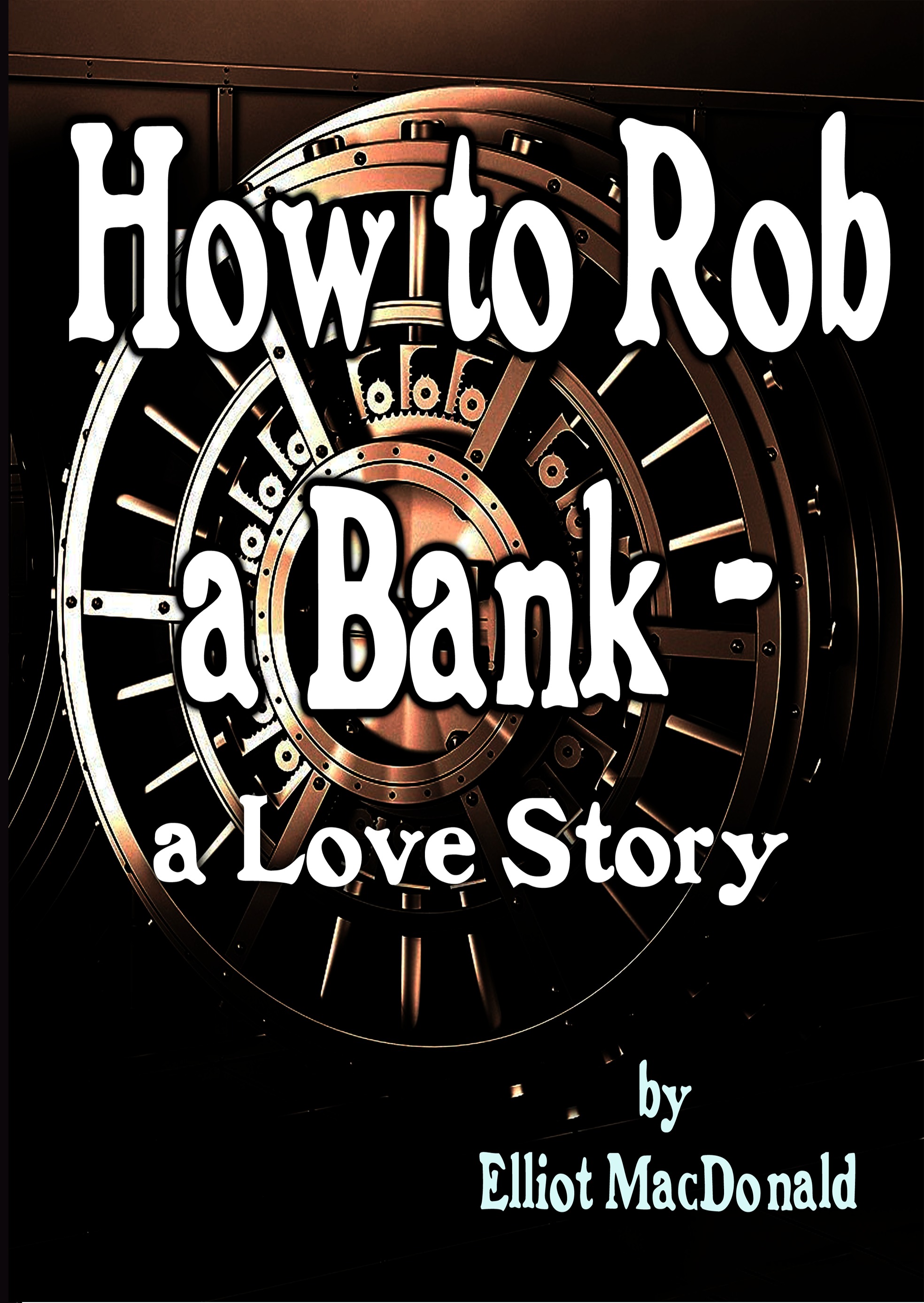 How to Rob a Bank by Elliot MacDonald | Goodreads