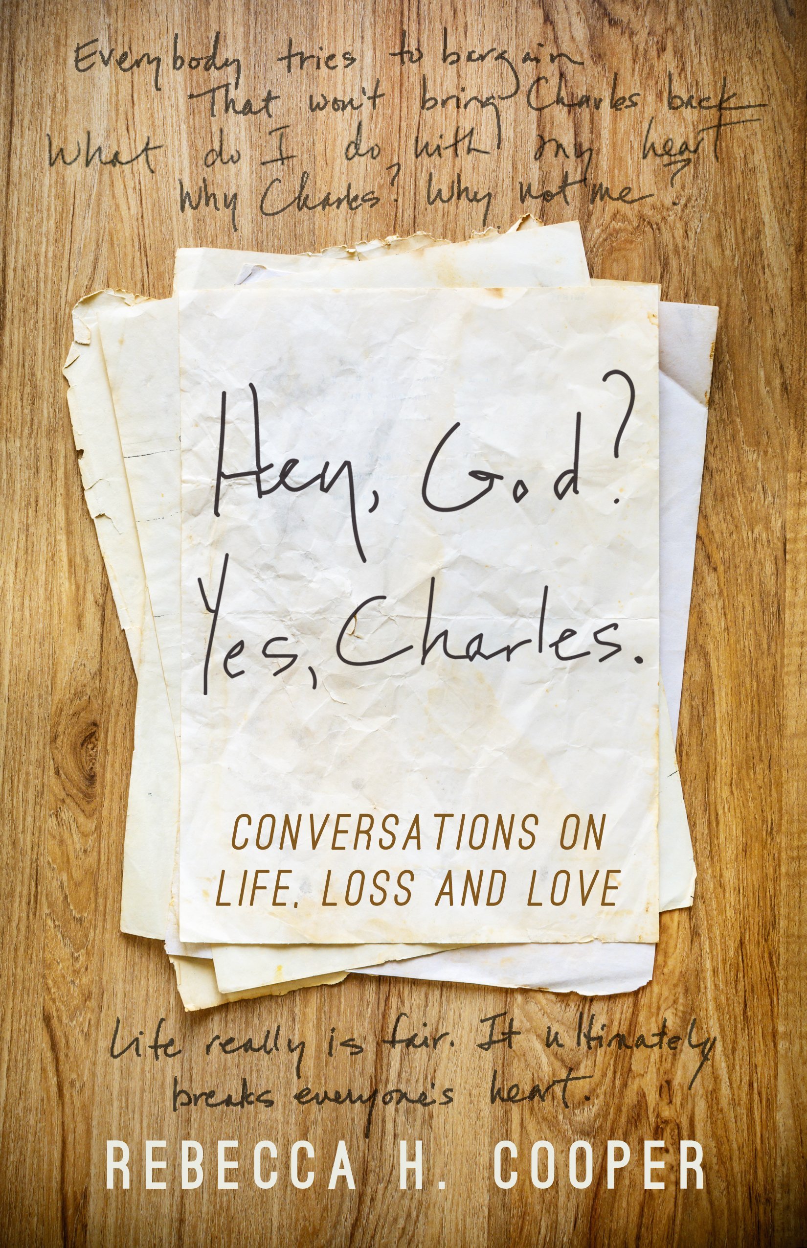 Hey, God? Yes, Charles.: Conversations on Life, Loss and Love by ...