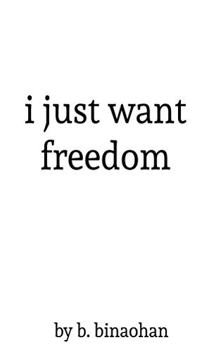i just want freedom by b. binaohan | Goodreads