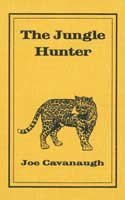 THE JUNGLE HUNTER by Joe Cavanaugh | Goodreads