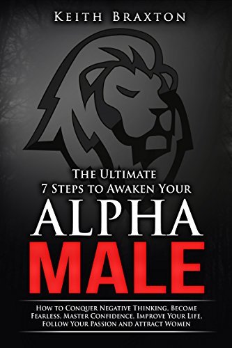 ALPHA MALE: The Ultimate 7 Steps to Awaken Your Alpha Male - How to ...
