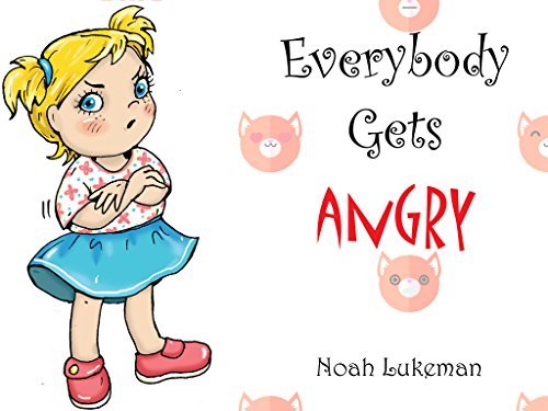 Everybody Gets Angry by Noah Lukeman | Goodreads