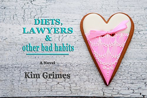 Diets, Lawyers & Other Bad Habits by Kim Grimes | Goodreads