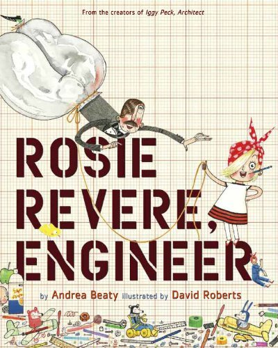 Rosie Revere, Engineer (The Questioneers) by Andrea Beaty | Goodreads