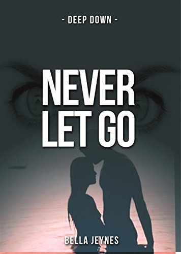 Never Let Go (Deep Down Book 2) by Bella Jeynes | Goodreads