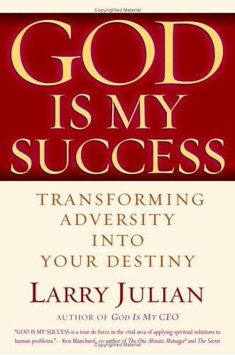 God is My Success: Transforming Adversity into Your Destiny by Larry ...