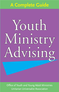 Youth Ministry Advising: A Complete Guide by Unitarian Universalist ...