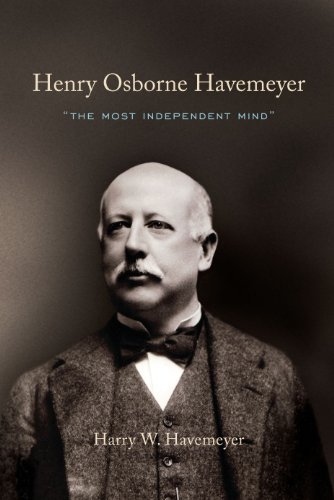Henry Osborne Havemeyer, “The Most Independent Mind” by Harry W ...