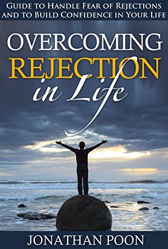 Rejection: Guide to Handle Fear of Rejections and to Build Confidence ...