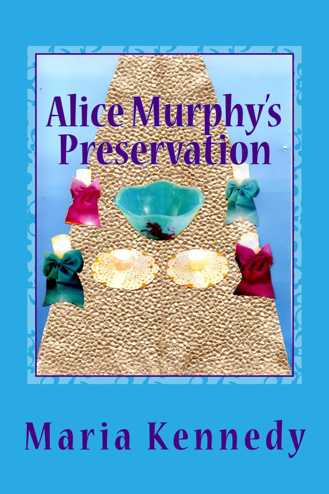 Alice Murphy's Preservation by Maria Kennedy | Goodreads