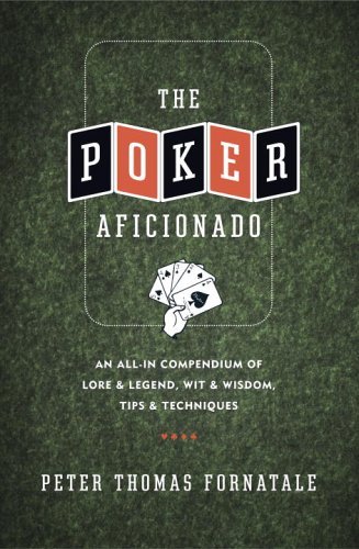 The Poker Aficionado: An All-In Compendium of Lore & Legend, Wit ...