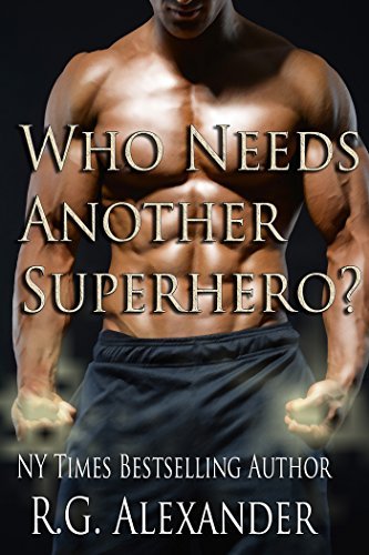 Who Needs Another Superhero? by R.G. Alexander | Goodreads