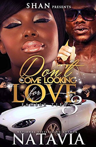 Don't Come Looking For Love 3: Family Ties by Natavia | Goodreads