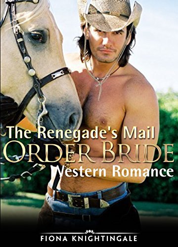 The Renegade's Mail Order Bride by Fiona Knightingale | Goodreads
