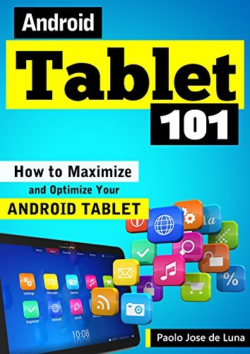 Android Tablet 101: How to Maximize and Optimize Your Android Tablet by Paolo Jose de Luna ...