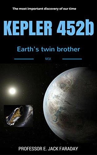 Kepler 452b: Earth's Twin Brother by E. Jack Faraday | Goodreads