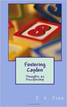 Fostering Cayden: Thoughts on Discipleship by Mr J. Victor Fink | Goodreads