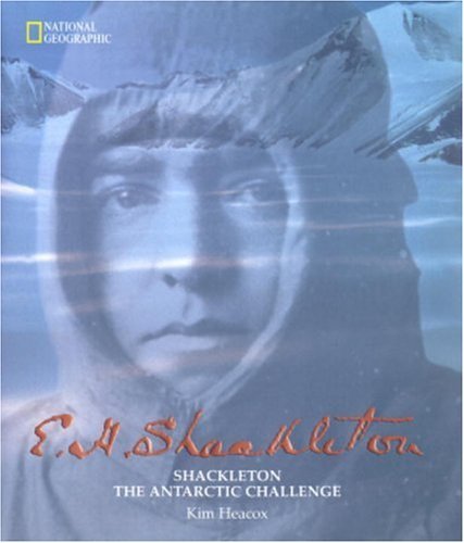 Shackleton: The Antarctic Challenge by Kim Heacox | Goodreads