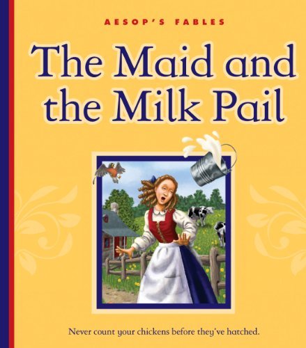 The Maid and the Milk Pail (Aesop's Fables) by Mary Berendes | Goodreads