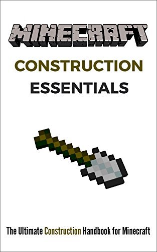 Minecraft Construction Essentials: The Ultimate Construction Handbook ...