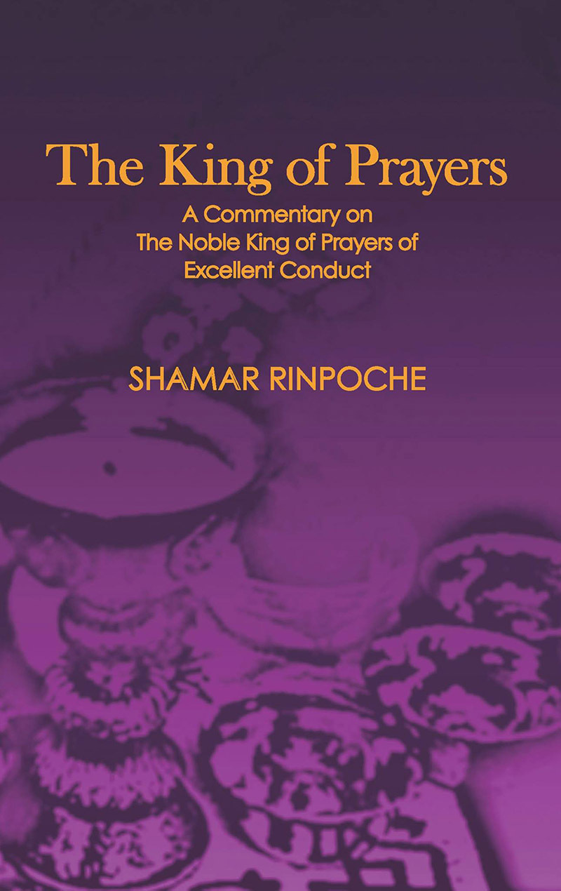 The King of Prayers: A Commentary on the Noble King of Prayers of ...