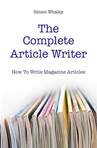 The Complete Article Writer: How To Write And Sell Magazine Articles by ...