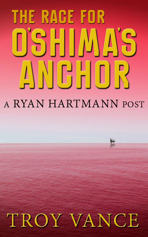 The Race for O'Shima's Anchor (A Ryan Hartmann Post #2) by Troy Vance ...