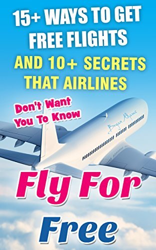 Fly For Free: 15+ Ways To Get Free Flights And 10+ Secrets That ...