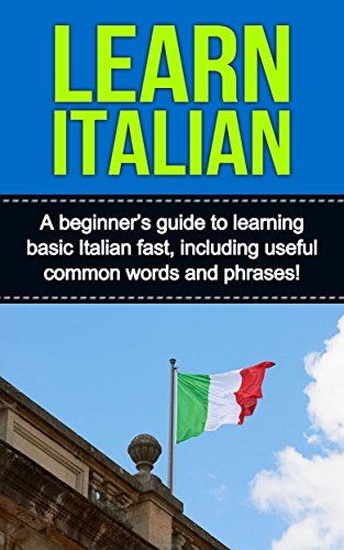 Learn Italian: A beginner’s guide to learning basic Italian fast ...